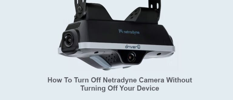 How To Turn Off Netradyne Camera - 4 step-by-step instructions